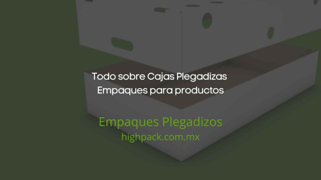 Cajas Plegadizas - Empaque para productos | Empaques High Pack